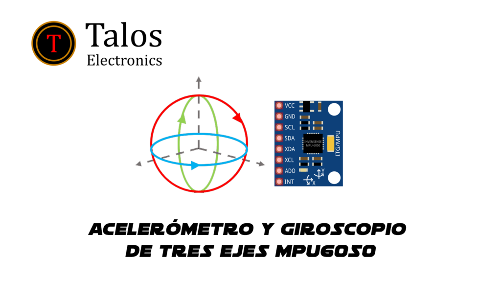 Acelerómetro y giroscopio de tres ejes MPU6050 — Talos Electronics